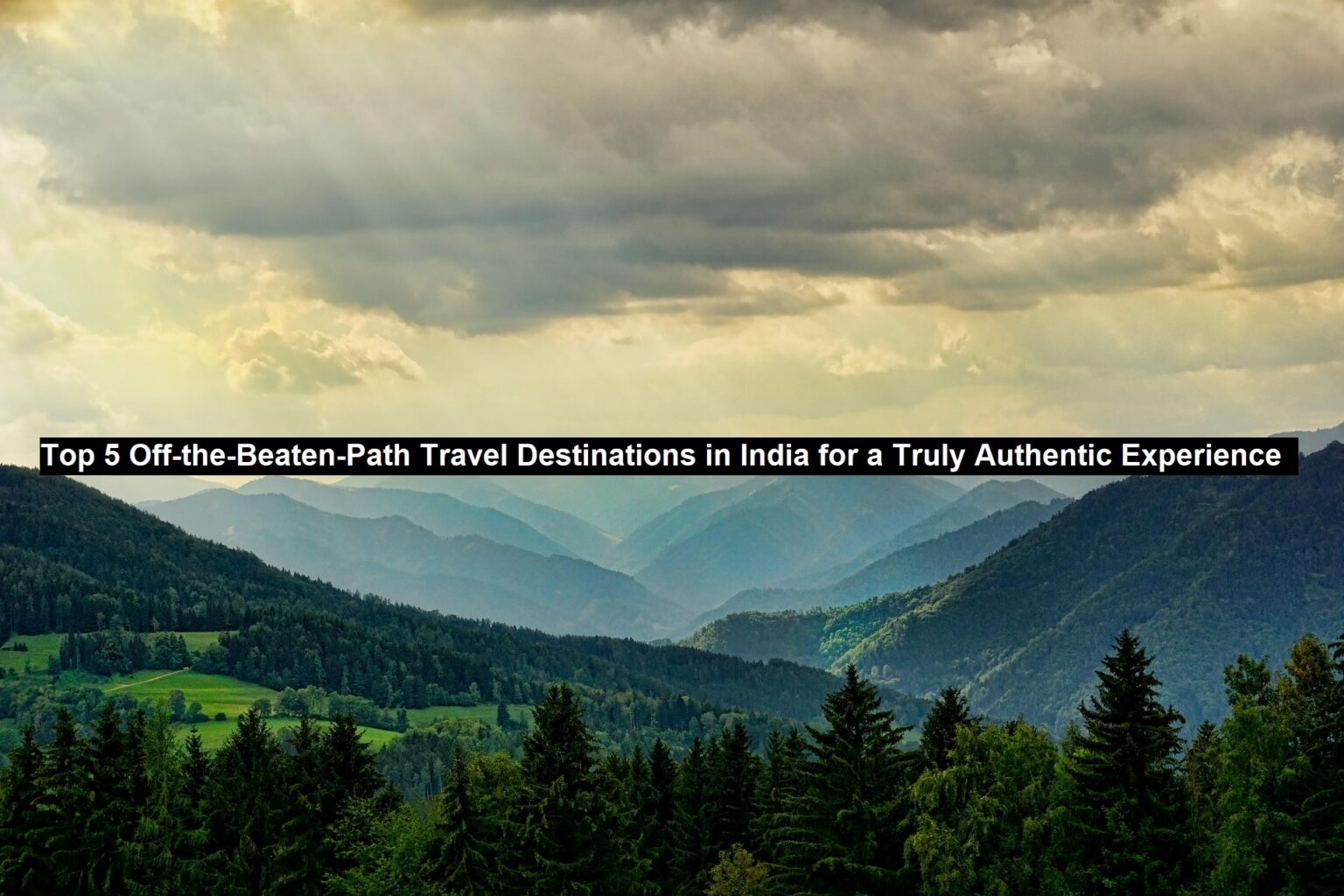 Top 5 Off-the-Beaten-Path Travel Destinations in India for a Truly ...